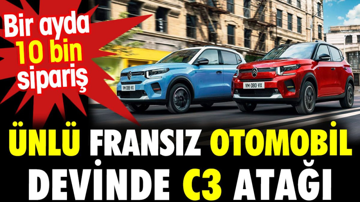 Ünlü Fransız otomobil devi Citroën'den C3 atağı. Bir ayda 10 bin sipariş