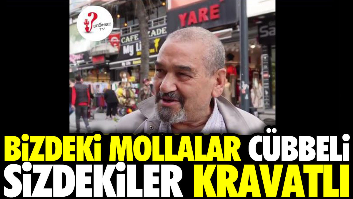 Bizdeki mollalar cübbeli sizdekiler kravatlı