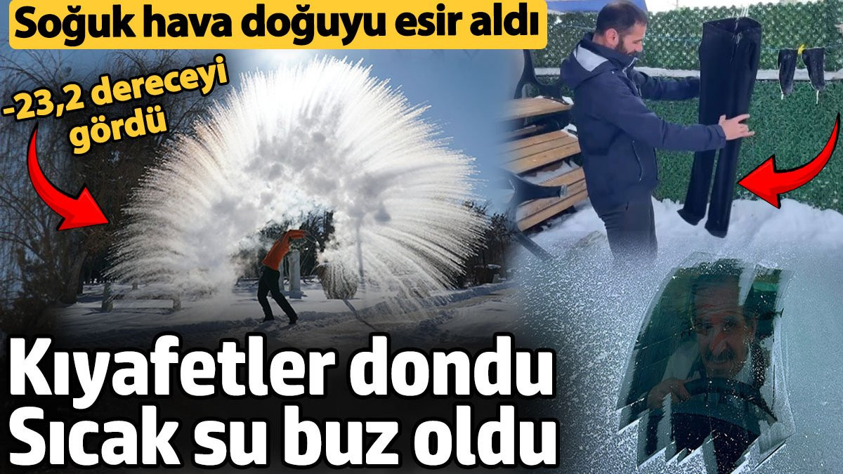 Soğuk hava doğuyu esir aldı: Kıyafetler dondu, Sıcak su buz oldu