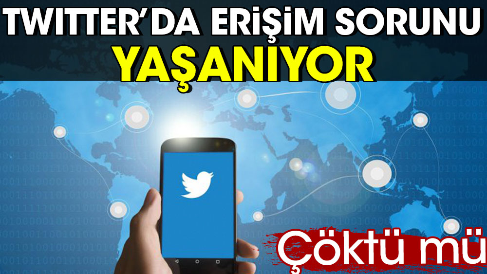 Twitterda Erişim Sorunu Yaşanıyor Çöktü Mü