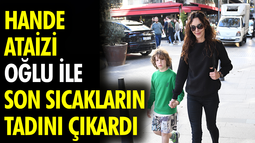 Hande Ataizi Oğlu Ile Son Sıcakların Tadını çıkardı