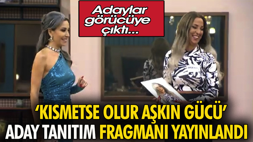 Kısmetse Olur Aşkın Gücü Yarışmasından Yeni Tanıtım Adaylar Görücüye